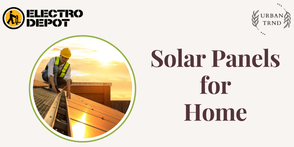 Designing an Eco-friendly Life with Solar Panel Kits in Home 2024